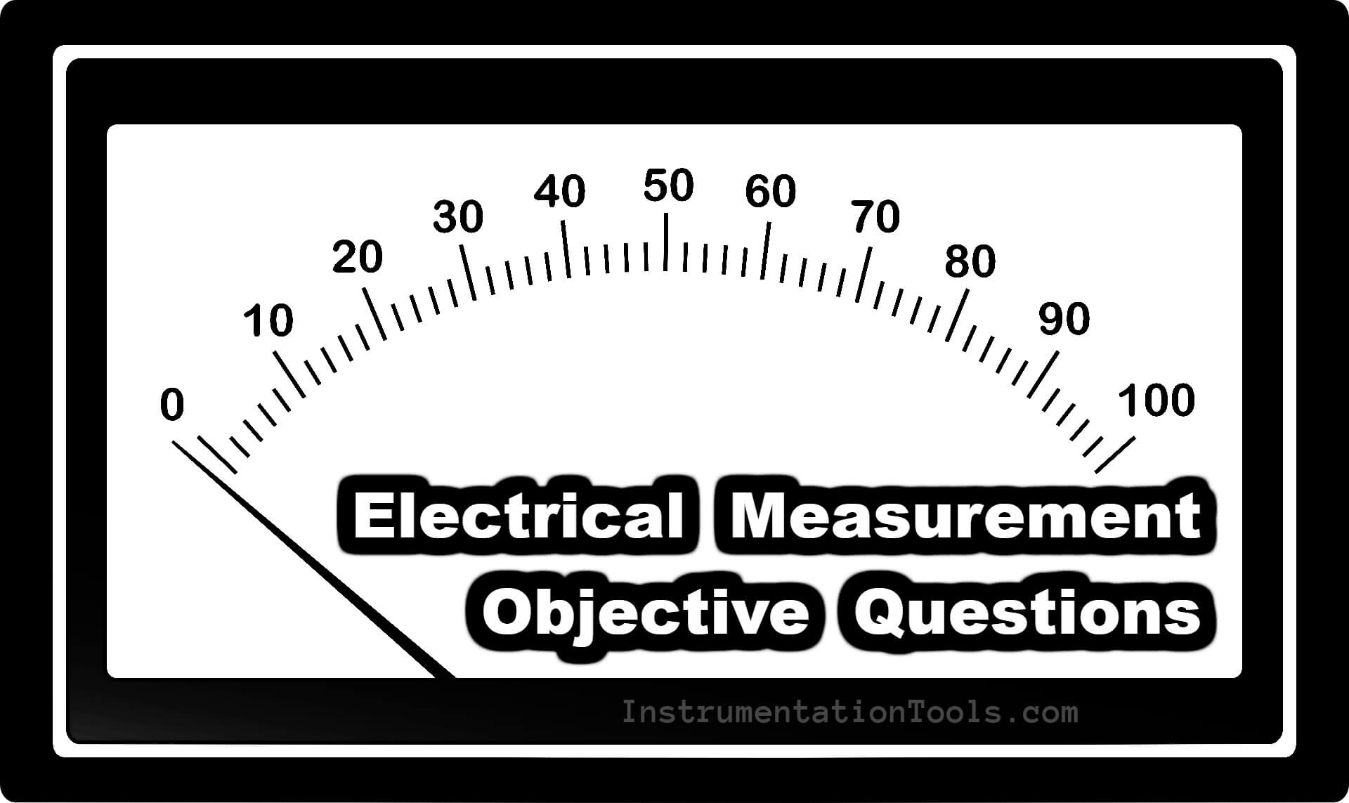 100 Test And Electrical Measurement Objective Questions And Answers